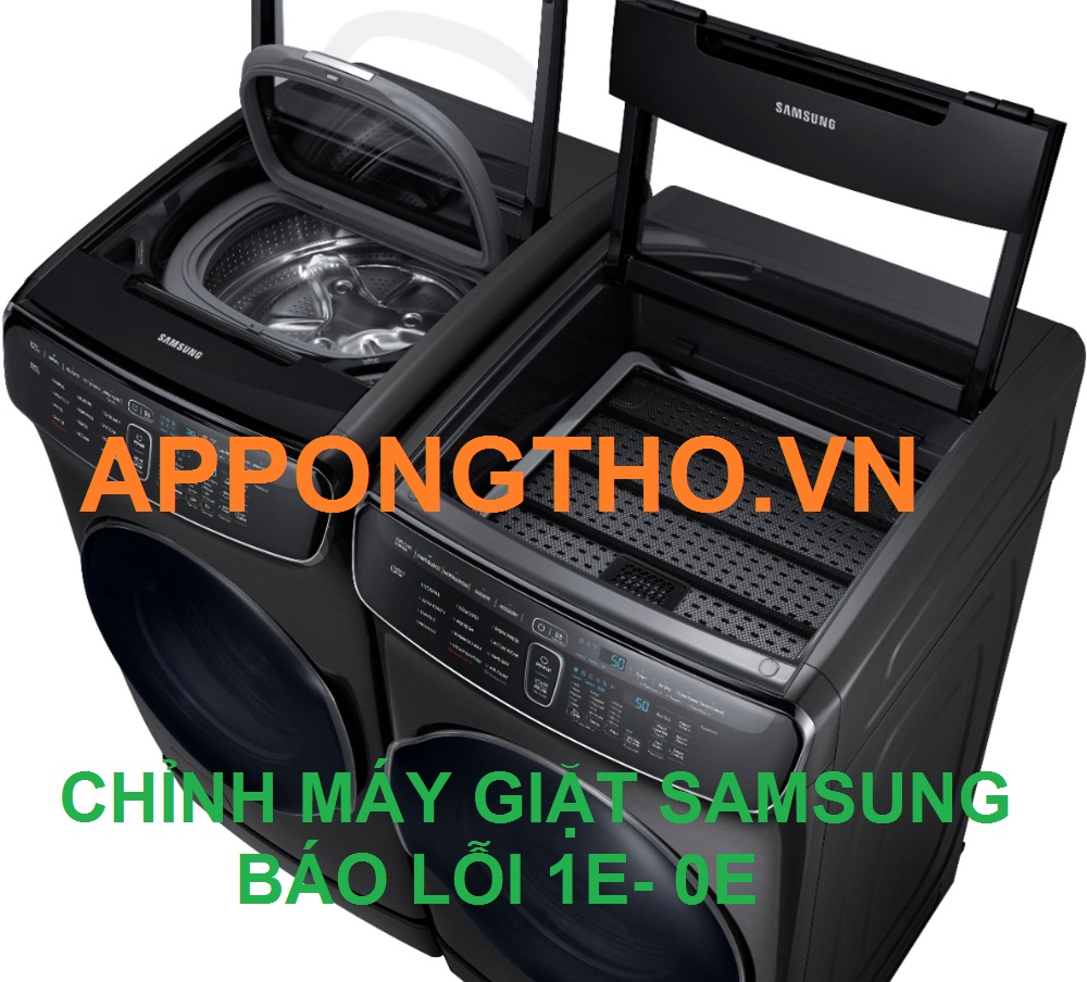 Cách Chỉnh Máy Giặt Samsung Báo Lỗi 1E, 0E [100% Hiệu Quả]