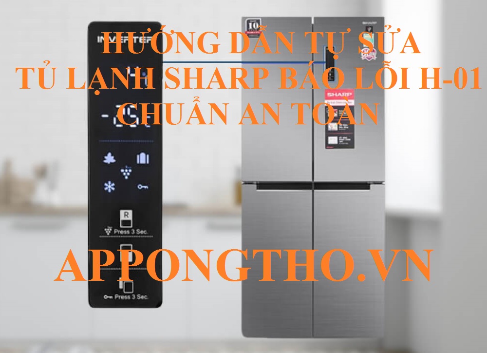 Giải Mã Tủ Lạnh Sharp Báo Lỗi H01 Triệt Để An Toàn 100%