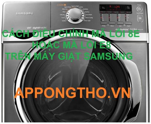 Cách Chỉnh Mã Lỗi 8E Máy Giặt Samsung hoặc Lỗi E8 Chuẩn 100%